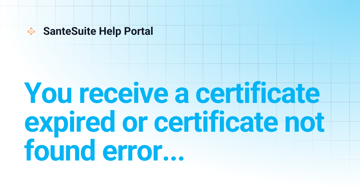 You receive a certificate expired or certificate not found error on ...