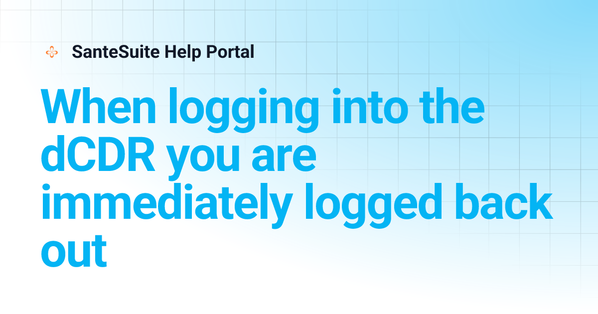 When logging into the dCDR you are immediately logged back out ...