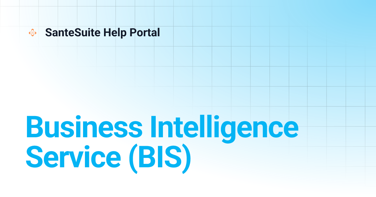 Business Intelligence Service (BIS) | SanteSuite Help Portal