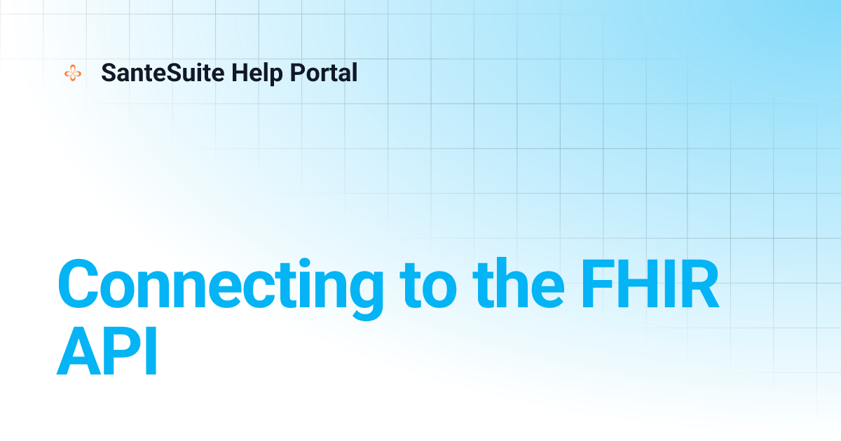 Connecting to the FHIR API | SanteSuite Help Portal