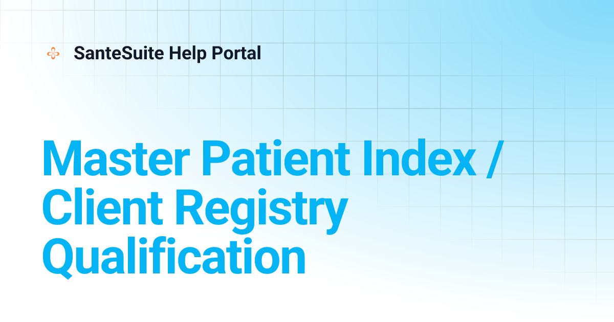 Master Patient Index / Client Registry Qualification | SanteSuite Help ...
