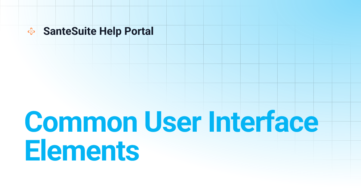 Common User Interface Elements | SanteSuite Help Portal