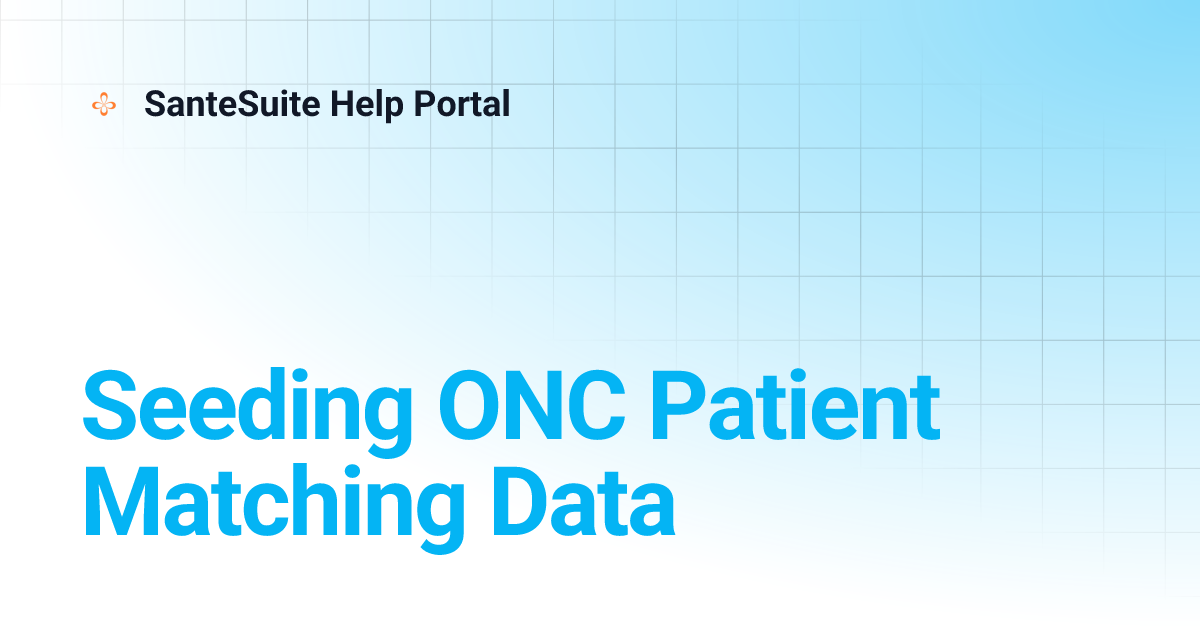 Seeding ONC Patient Matching Data | SanteSuite Help Portal